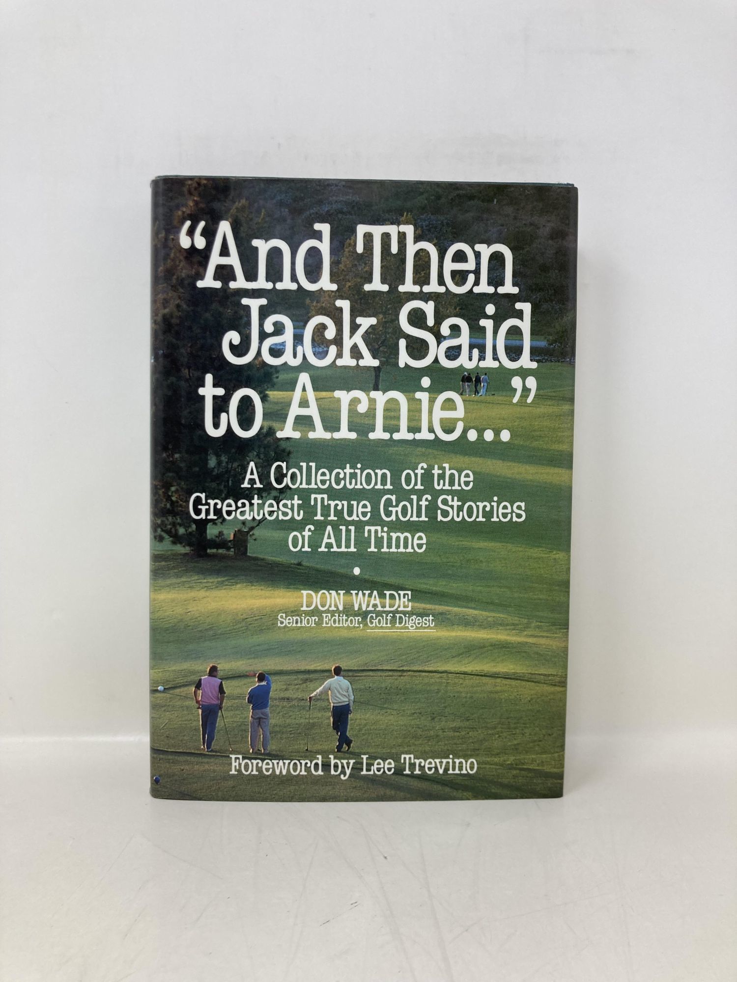 And Then Jack Said to Arnie: A Collection of the Greatest True Golf ...