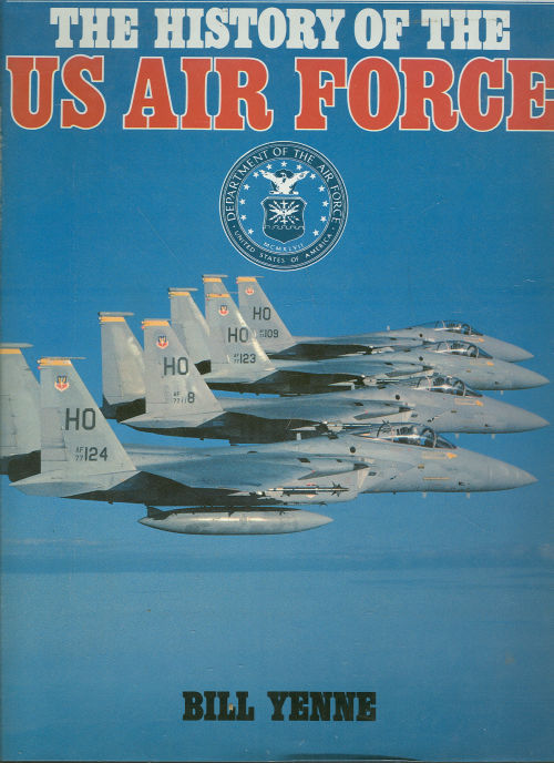 HISTORY OF THE U.S. AIR FORCE by Yenne, Bill editor | Hardcover | 1986 ...