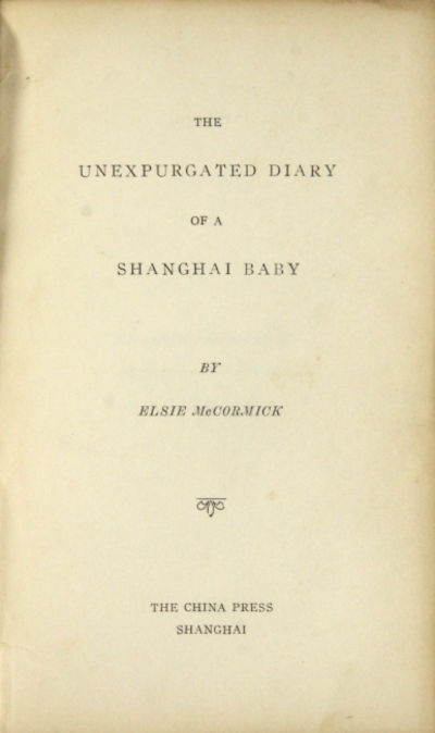 The unexpurgated diary of a Shanghai baby by McCormick, Elsie | Search ...