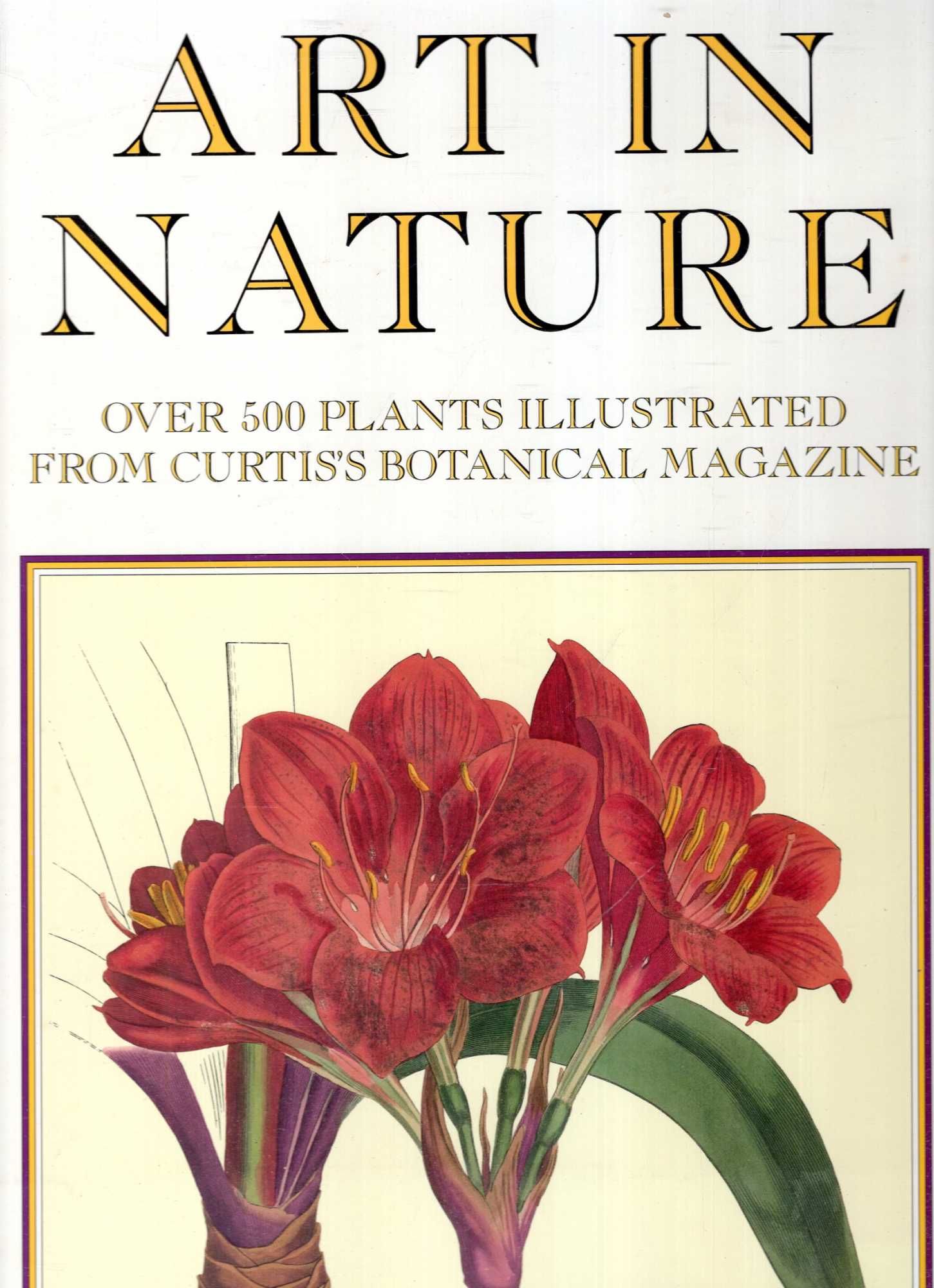 Art in Nature: Over 500 Plants Illustrated from Curtis's Botanical ...