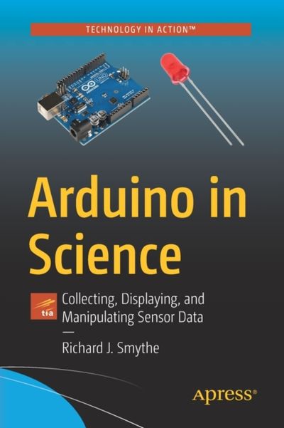 BIBLIO | Arduino in Science by Richard J. Smythe | Paperback / softback | 2021-10-08 | Apress ...