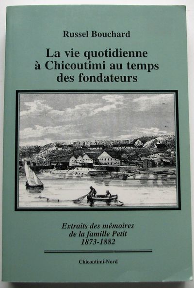 La vie quotidienne à Chicoutimi au temps des fondateurs: Extraits des ...