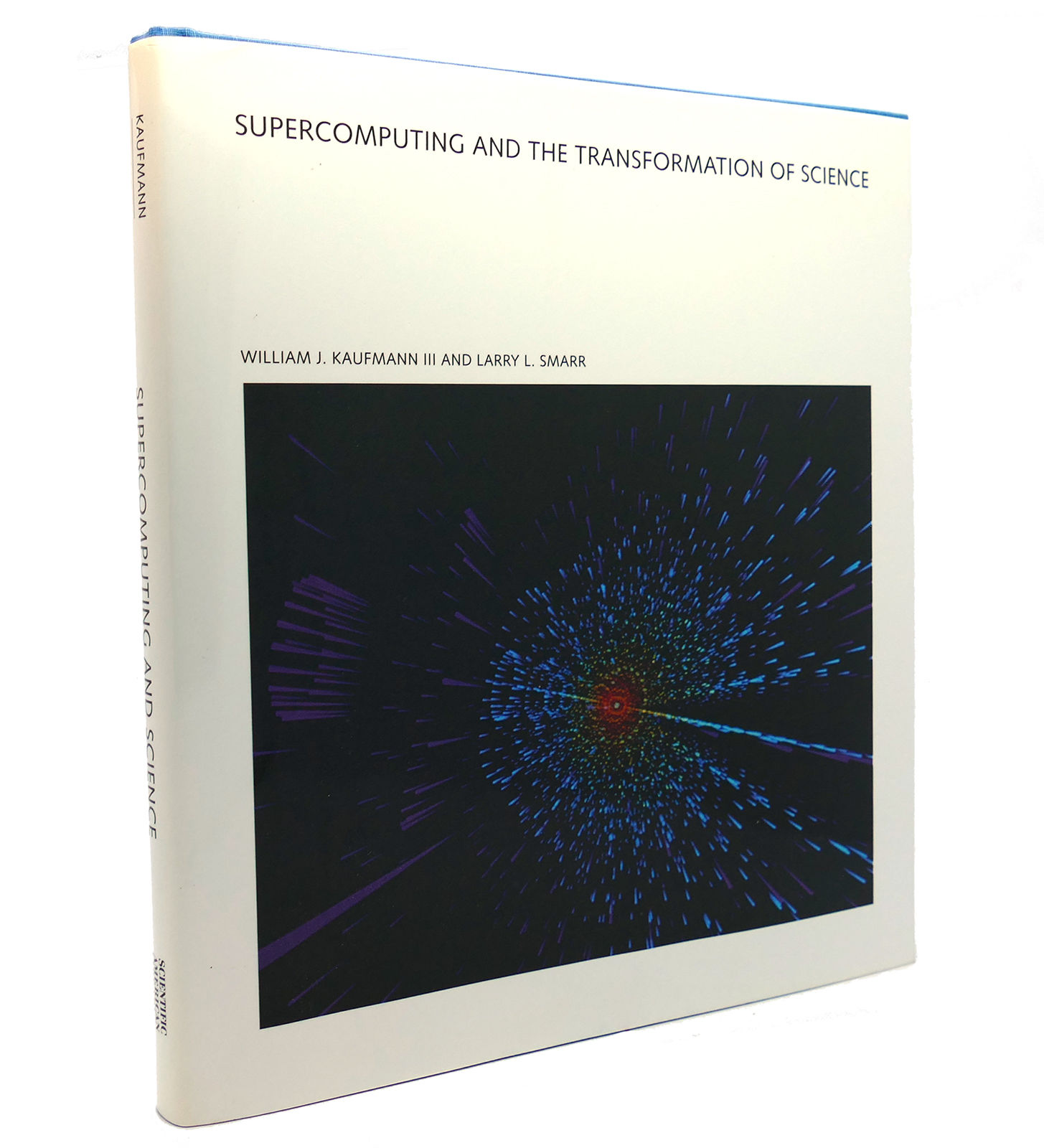 SUPERCOMPUTING AND THE TRANSFORMATION OF SCIENCE by William J. Kaufmann ...