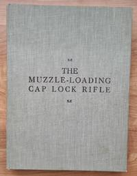 'The Muzzle-Loading Cap Lock Rifle by Roberts, Ned H