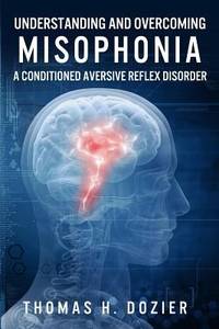 Understanding and Overcoming Misophonia : A Conditioned Aversive Reflex ...