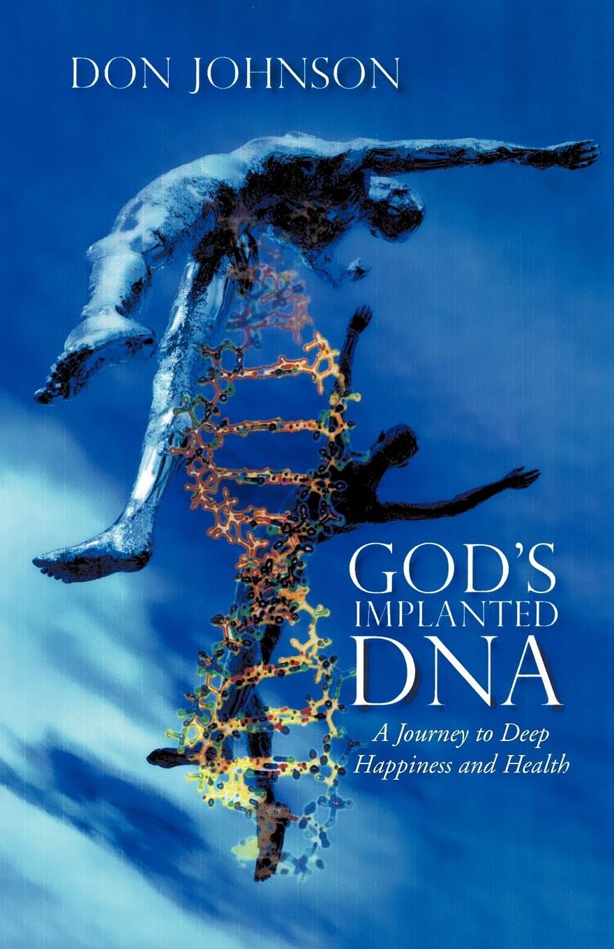 God's Implanted DNA: A Journey to Deep Happiness and Health by Don ...