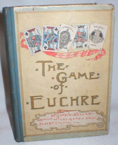 The Game of Euchre; Including Treatises on French Euchre, Set-Back ...