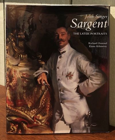 JOHN SINGER SARGENT: The Later Portraits by Ormond, Richard; Elaine ...