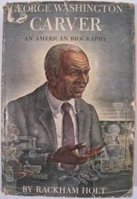 GEORGE WASHINGTON CARVER, AN AMERICAN BIOGRAPHY by Holt, Rackham ...