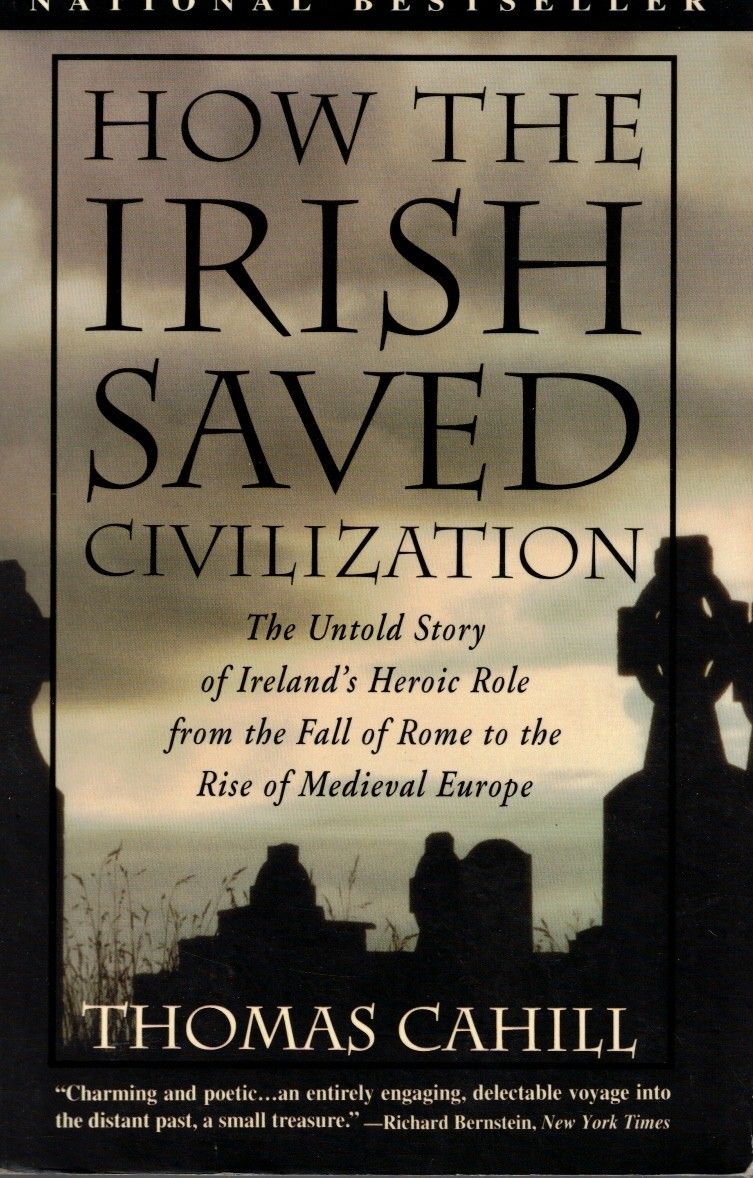 How the Irish Saved Civilization The Untold Story of Ireland's Heroic ...