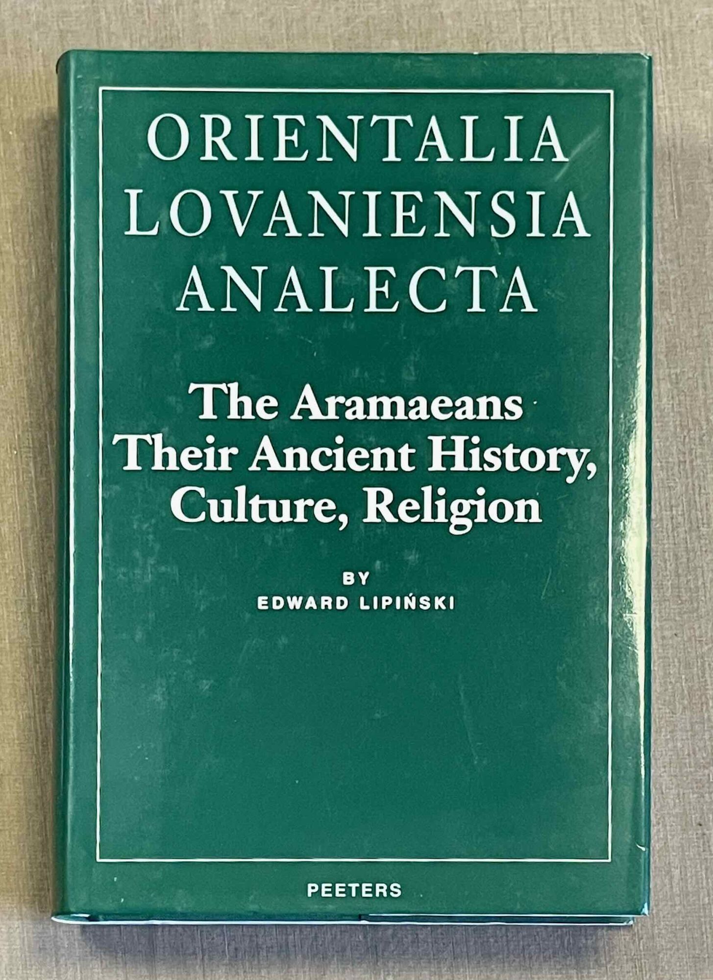 The Aramaeans. Their Ancient History, Culture, Religion by LIPINSKI ...