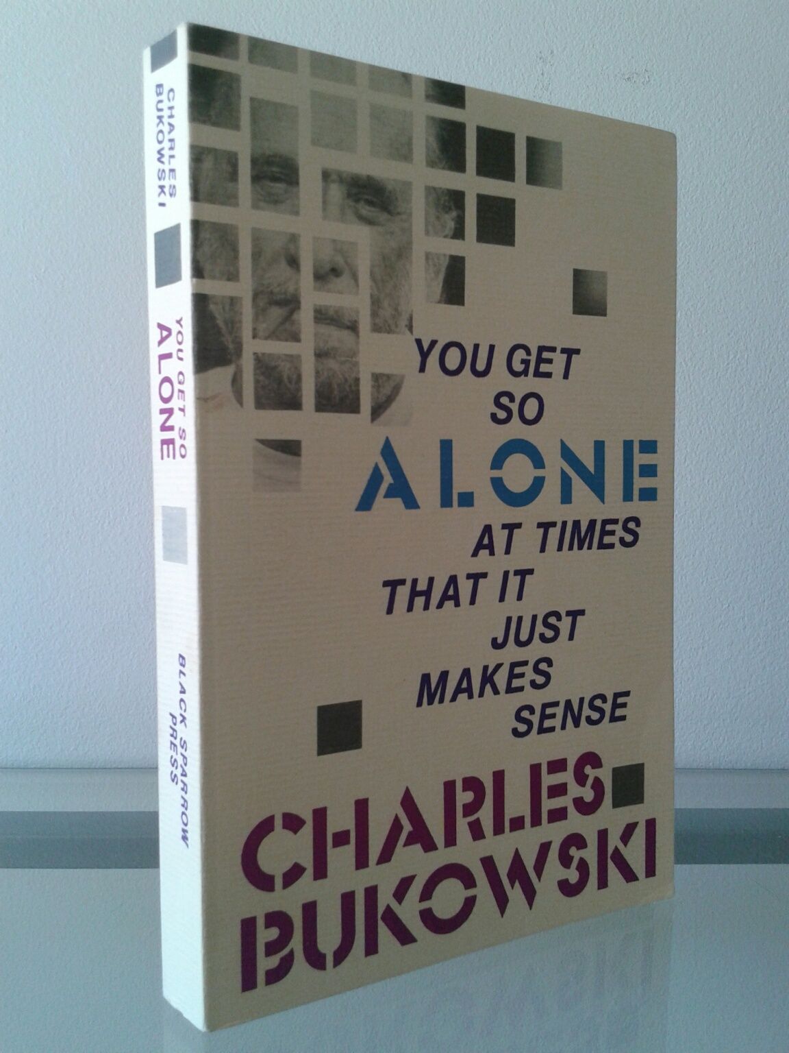 You Get So Alone At Times That It Just Makes Sense by Charles Bukowski ...