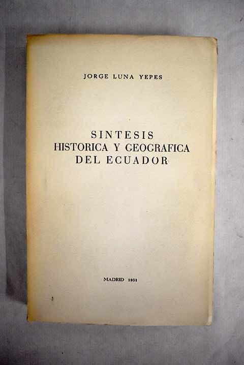 Sintesis historica y geografica del Ecuador by Jorge Luna Yepes ...