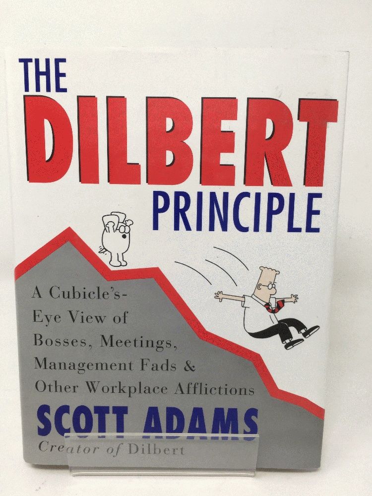 The Dilbert Principle: A Cubicle'S-Eye View of Bosses, Meetings ...