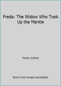 Freda: The Widow Who Took Up the Mantle by Freda Lindsay | Paperback ...
