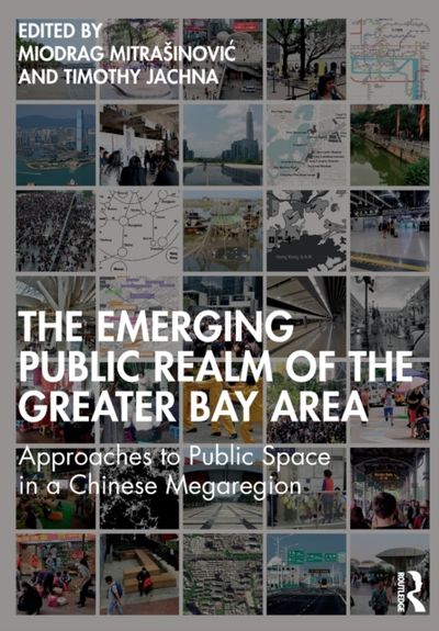 The Emerging Public Realm of the Greater Bay Area by Edited by Timothy ...