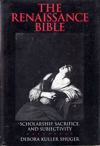 The Renaissance Bible : Scholarship, Sacrifice, and Subjectivity by ...
