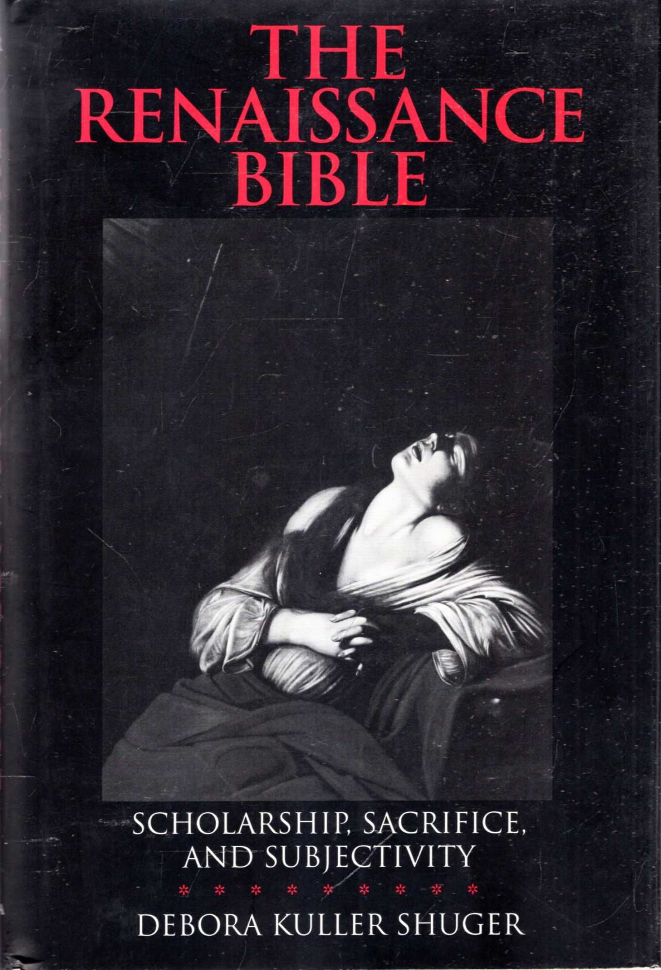 The Renaissance Bible : Scholarship, Sacrifice, and Subjectivity by ...