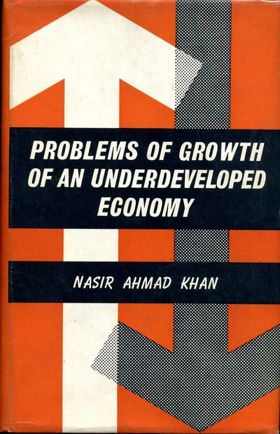 PROBLEMS OF GROWTH OF AN UNDERDEVELOPED ECOMONY - INDIA. by Khan, Nasir ...