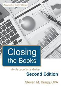 BIBLIO | Closing the Books: An Accountant's Guide by Steven M. Bragg ...