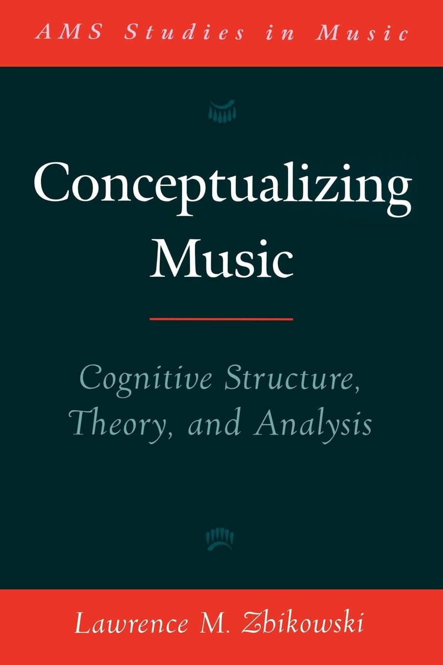 Conceptualizing Music: Cognitive Structure, Theory, and Analysis by ...
