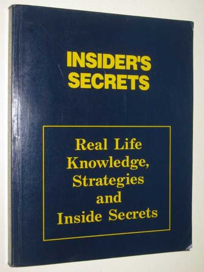 Insider's Secrets Real Life Knowledge, Strategies And Inside Secrets by ...