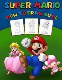 Super Mario How to Draw Guide : Step by Step Drawing Guide, 2 in 1 ...