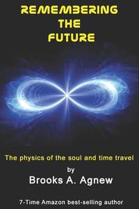 BIBLIO | Remembering the Future : The Physics of the Soul and Time ...