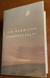 BIBLIO | Jim Harrison: Complete Poems by Jim Harrison; Introduction by ...