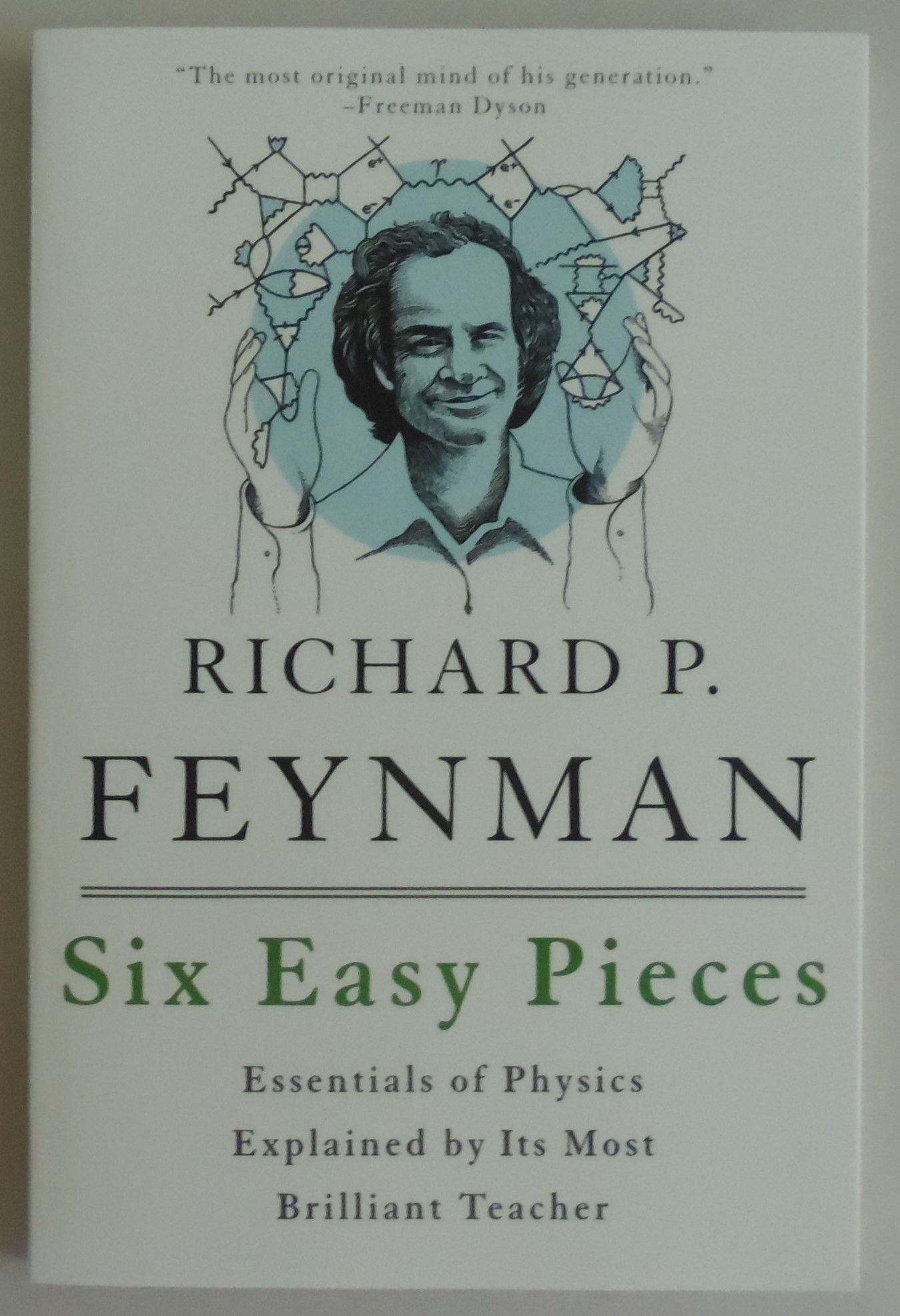 Six Easy Pieces: Essentials of Physics Explained by Its Most Brilliant ...