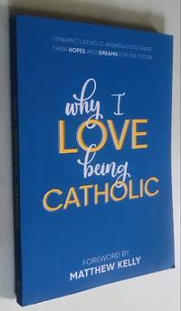 9781635820454 - Why I Love Being Catholic: Dynamic Catholic Ambassadors ...