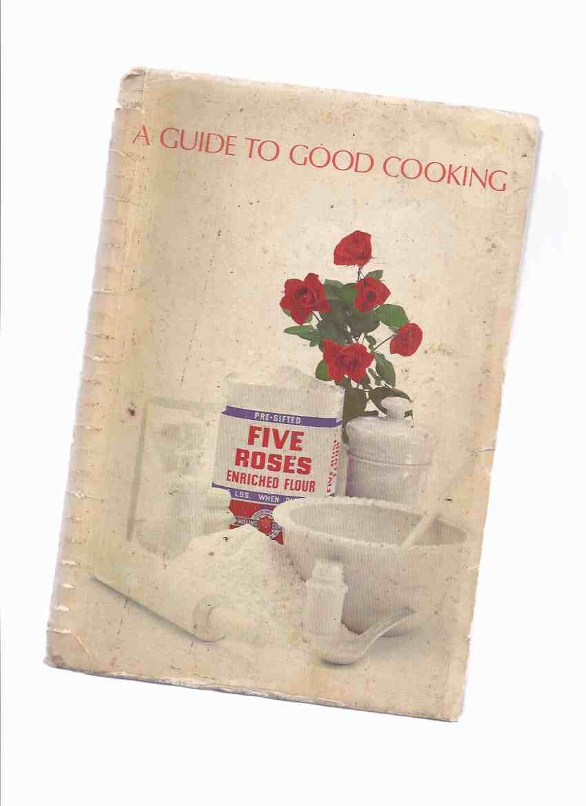 A Guide to Good Cooking - Five Roses Flour / Lake of the Woods Milling ...