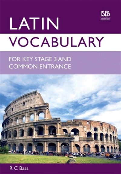 Latin Vocabulary for Key Stage 3 and Common Entrance by R. C. Bass ...