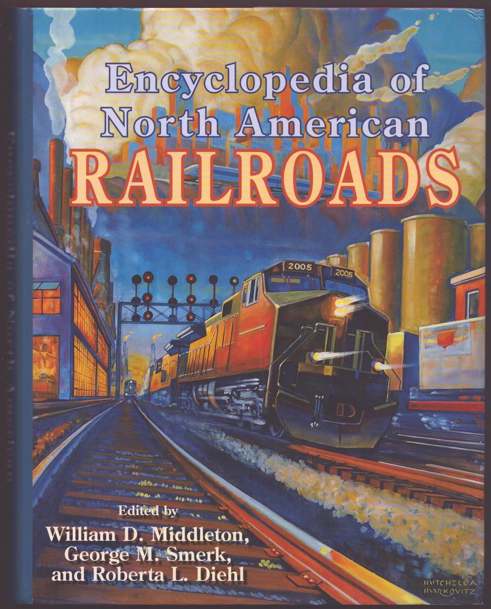 ENCYCLOPEDIA OF NORTH AMERICAN RAILROADS by Middleton, William D. and ...