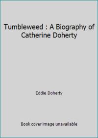 Tumbleweed: A Biography of Catherine Doherty by Eddie Doherty ...