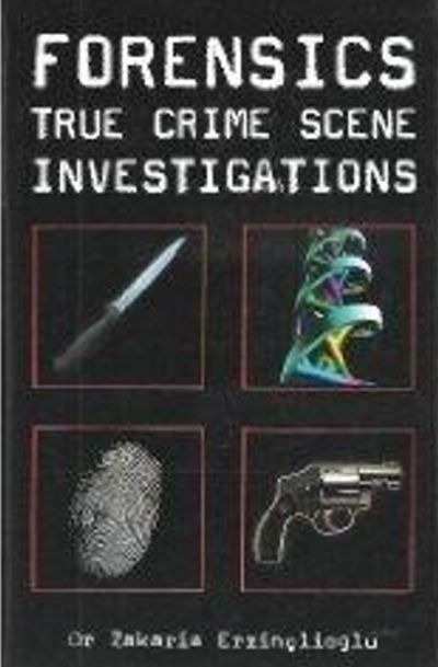 Forensics: True Crime Scene Investigations by Erzinclioglu, Zakaria ...