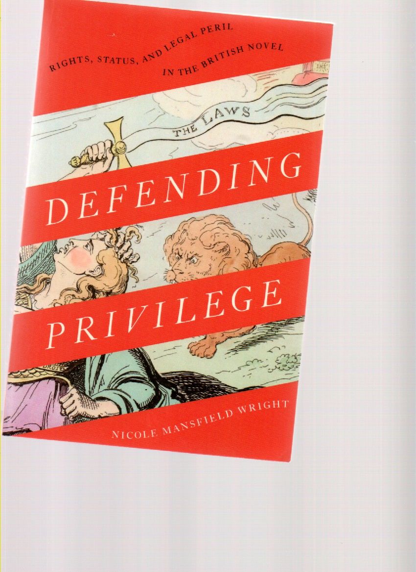 Defending Privilege Rights, Status, and Legal Peril in the British Noivel by Nicole Mansfield ...