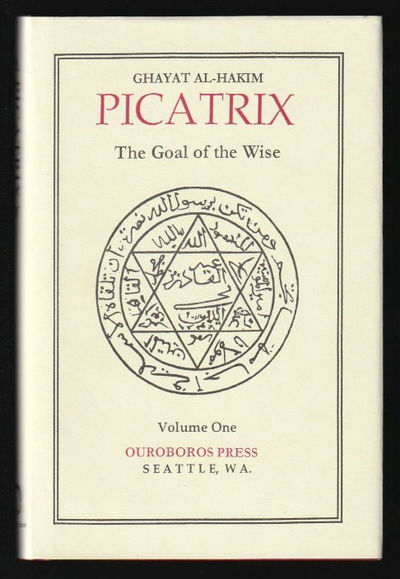 Picatrix : Ghayat Al-Hakim : The Goal of the Wise - Volume I & Volume ...