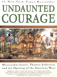BIBLIO | Undaunted Courage: Meriwether Lewis, Thomas Jefferson and the ...