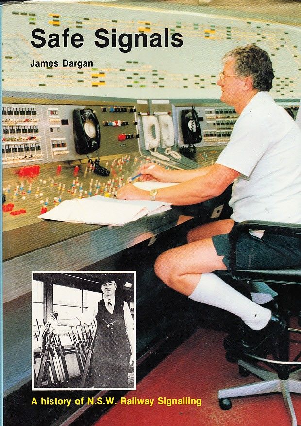 Safe Signals A History of NSW Railway Signalling by James Dargan - 1989