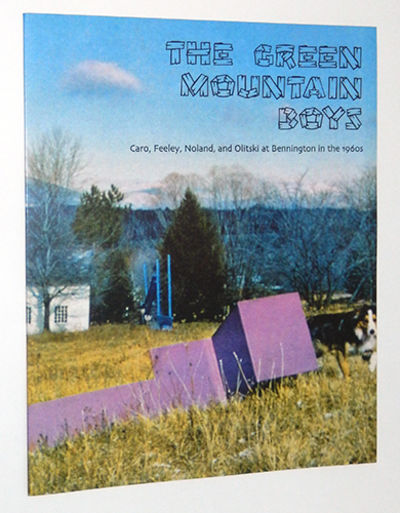 The Green Mountain Boys: Anthony Caro, Paul Feeley, Kenneth Noland, and ...
