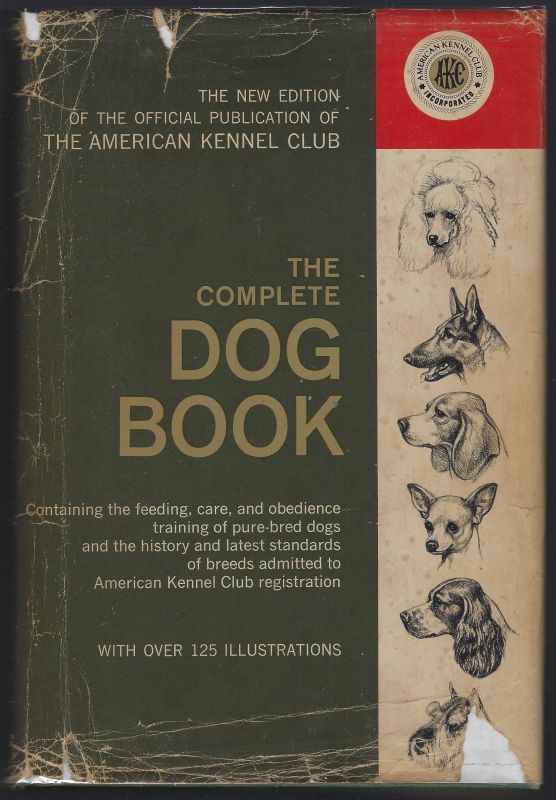 COMPLETE DOG BOOK The Feeding, Care and Handling of Pure-Bred Dogs, and ...
