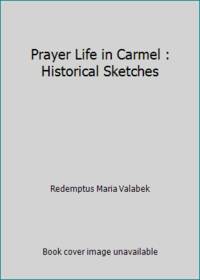 BIBLIO | Prayer Life in Carmel: Historical Sketches by Redemptus ...