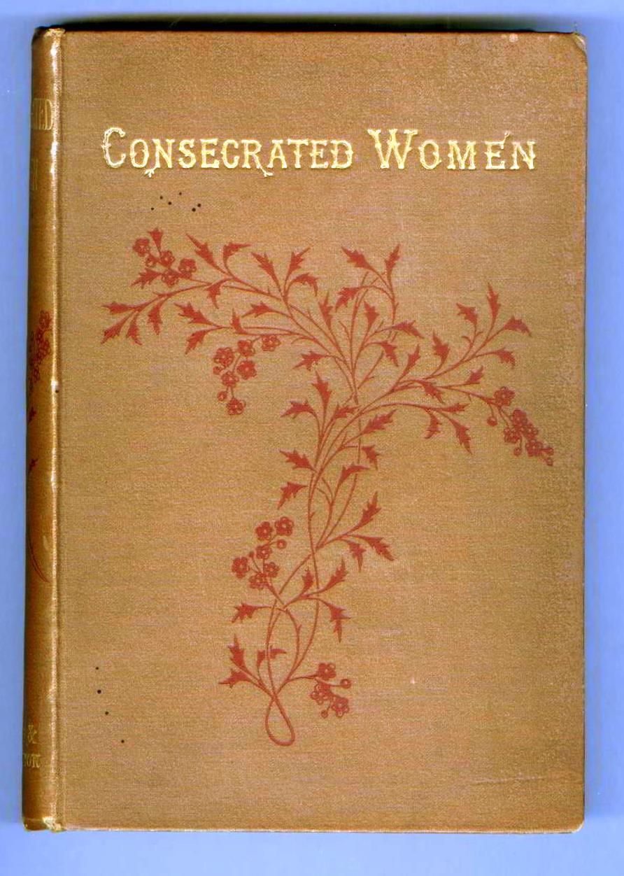 BIBLIO | Consecrated Women by HACK, Mary Pryor | Cloth | 1882 | Hodder ...