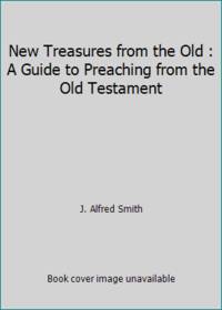 BIBLIO | New Treasures from the Old: A Guide to Preaching from the Old ...
