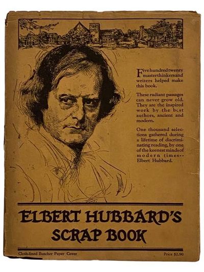 Elbert Hubbard's Scrap Book: Containing the Inspired and Inspiring ...