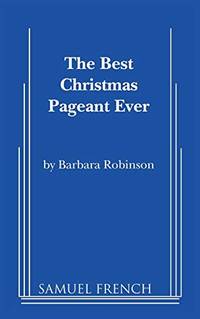 The Best Christmas Pageant Ever (Script) by Barbara Robinson