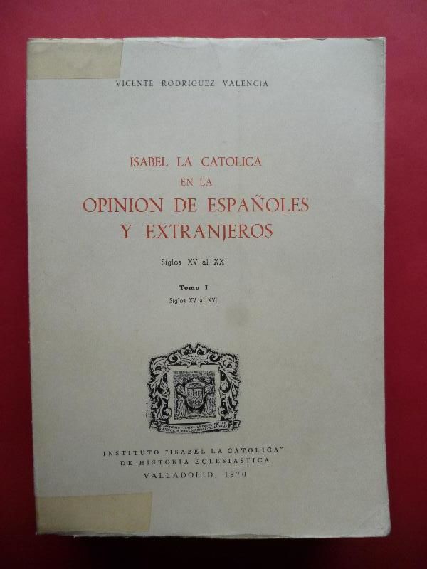 Isabel La Católica en la opinion de españoles y extranjeros. Siglos XV ...