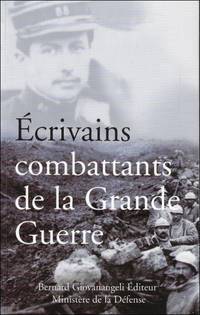 ECRIVAINS COMBATTANTS DE LA GRANDE GUERRE. by GIOVANANGELI, BERNARD ...