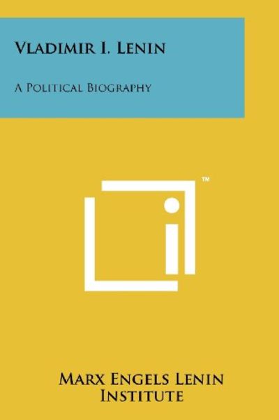 Vladimir I. Lenin: A Political Biography by Marx Engels Lenin Institute ...